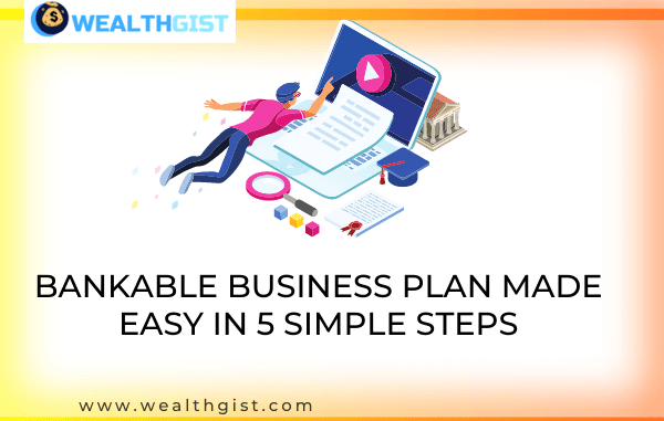 Bankable Business Plan Made Easy in 5 Simple Steps - Wealthgist